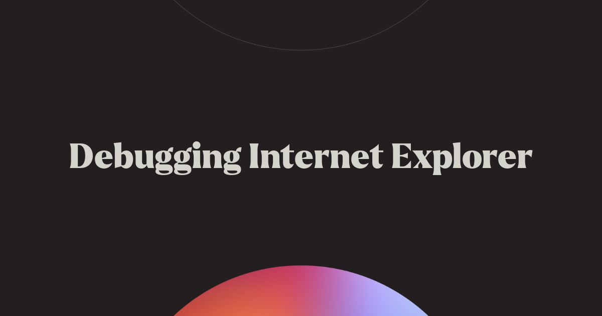 Debugging Internet Explorer | Chromatic